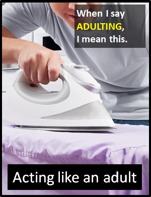 ADULTING | What Does ADULTING Mean?